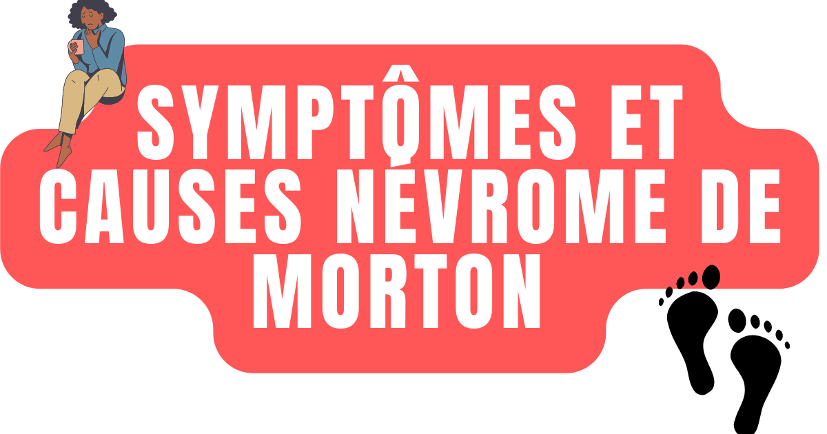 Névrome de Morton - Astuces et Solutions
