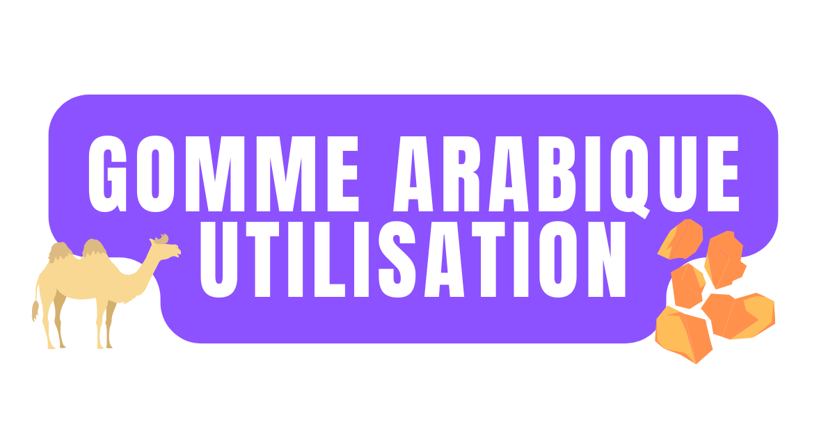 Gomme arabique utilisation